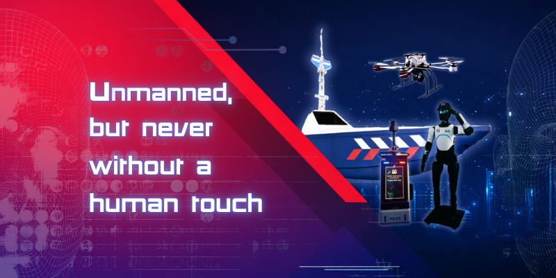 Unmanned, but never without a human touch | Ministry of Home Affairs